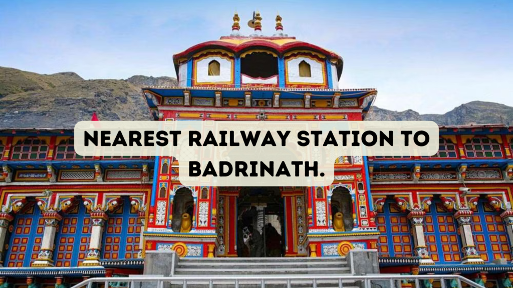 Nearest Railway Station to Badrinath. - travelatweb.com