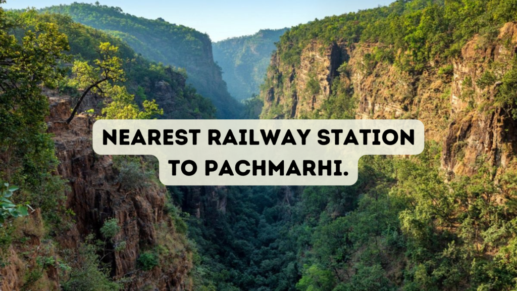 Nearest Railway Station to Pachmarhi. - travelatweb.com