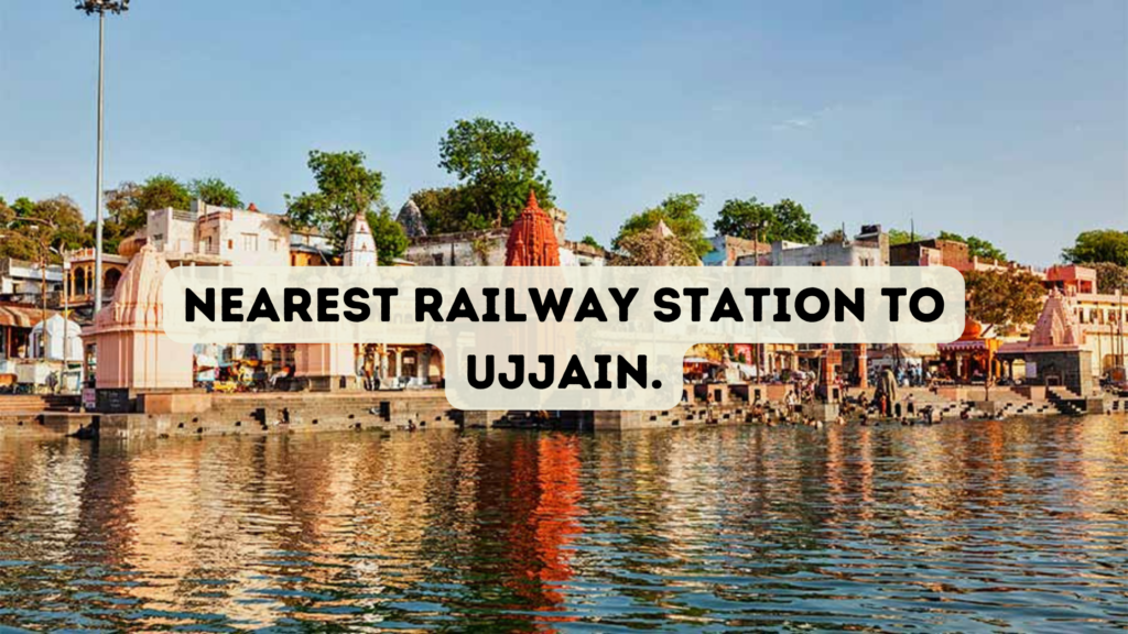 Nearest Railway Station to Ujjain. - travelatweb.com