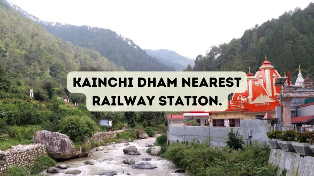 kainchi Dham Nearest Railway Station. - travelatweb.com