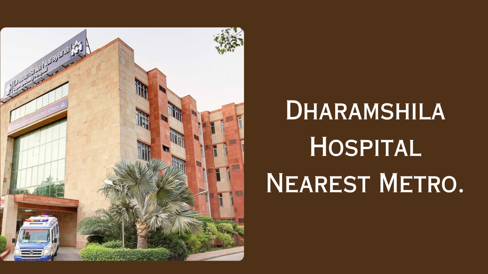 Dharamshila Hospital Nearest Metro. - travelatweb.com