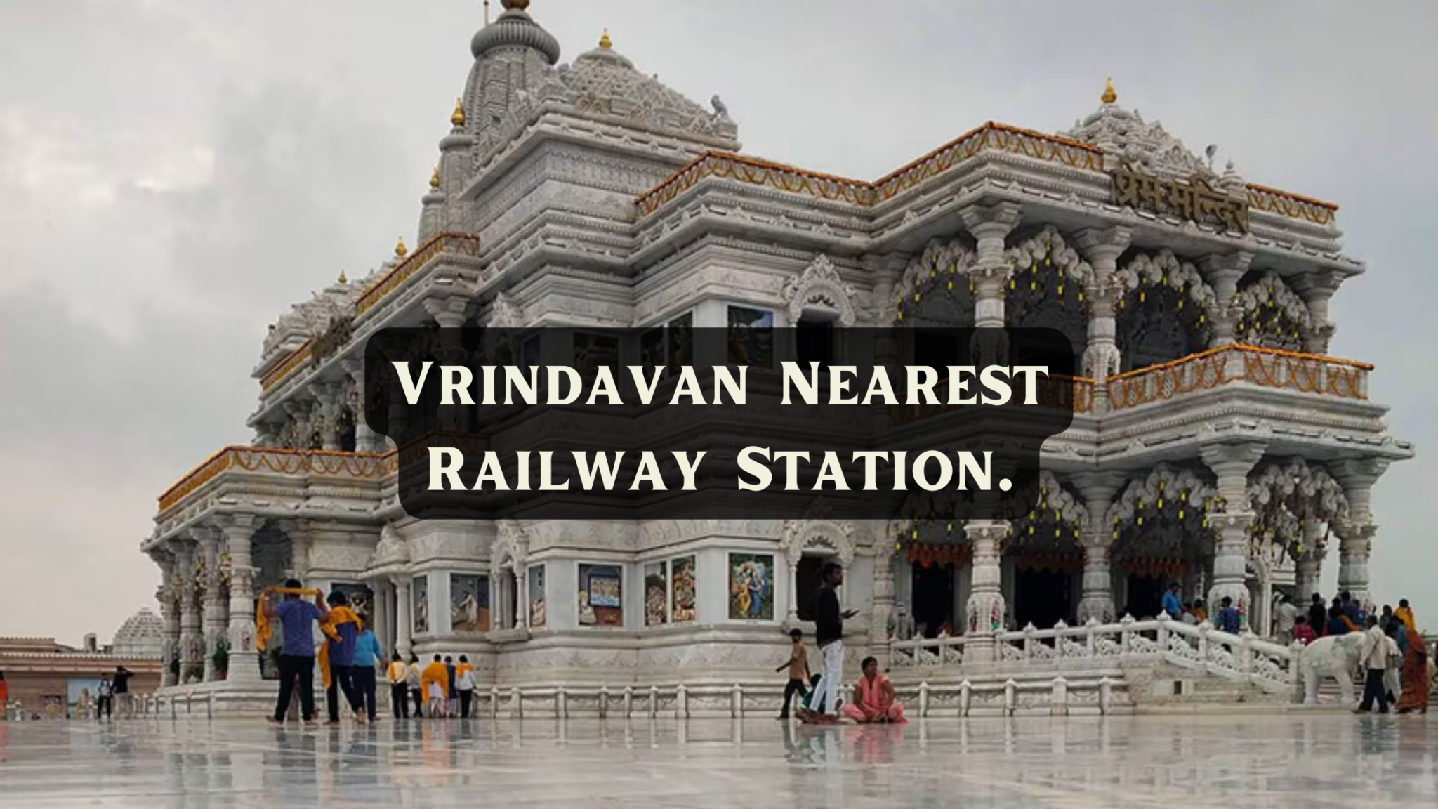 Vrindavan Nearest Railway Station. - travelatweb.com