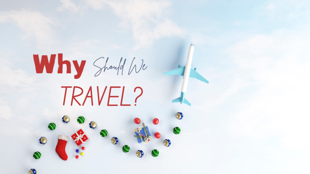 Why Should We Travel? - travelatweb.com