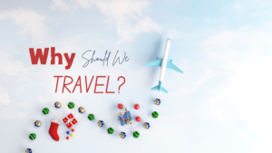 Why Should We Travel? - travelatweb.com