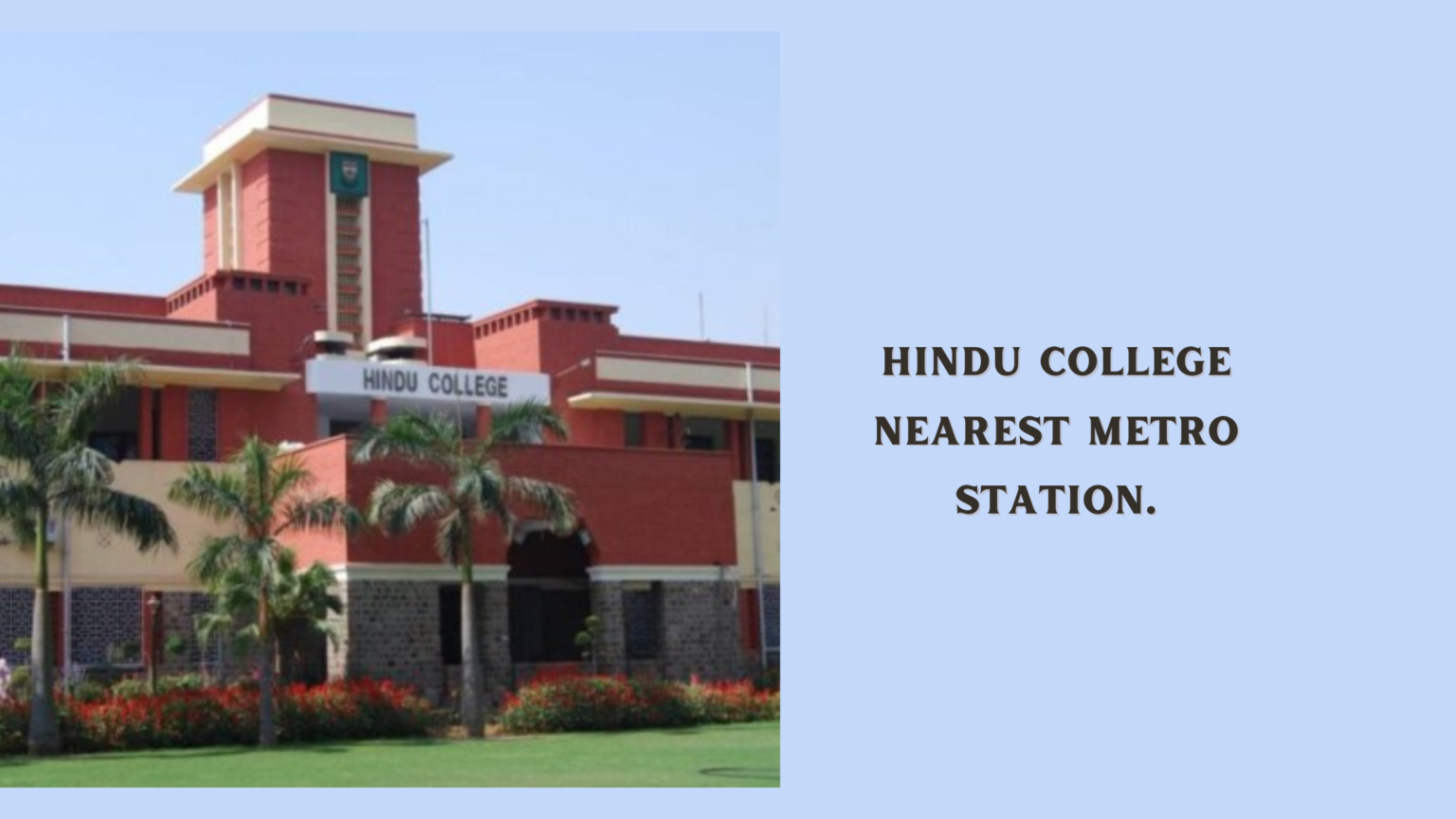 Hindu College Nearest Metro Station. - travelatweb.com
