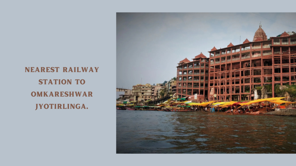 Nearest Railway Station to Omkareshwar Jyotirlinga. - travelatweb.com