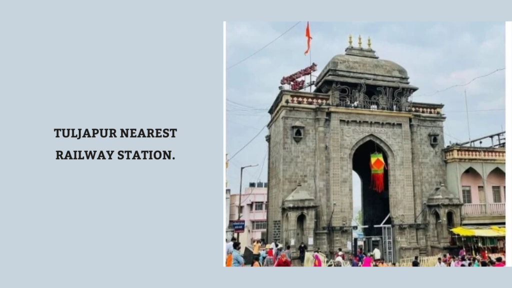 Tuljapur Nearest Railway Station. - travelatweb.com