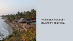 Varkala Nearest Railway Station. - travelatweb.com