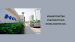 Nearest Metro Station to HCL Noida Sector 126. - travelatweb.com