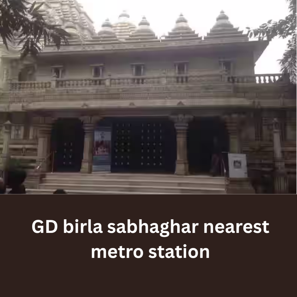 GD birla sabhaghar nearest metro station - travelatweb.com