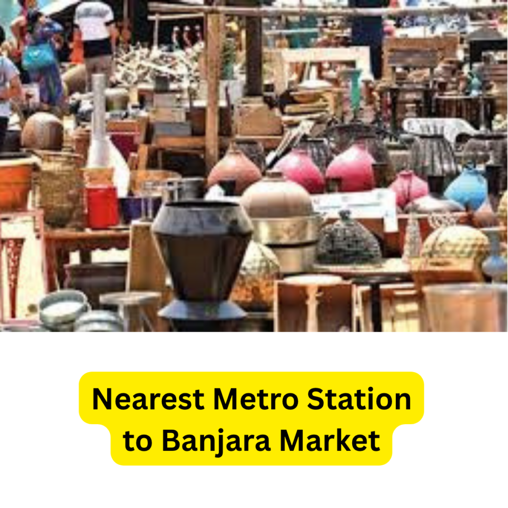 Nearest Metro Station to Banjara Market - travelatweb.com