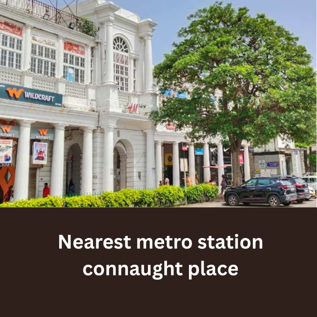Nearest metro station Connaught Place - travelatweb.com